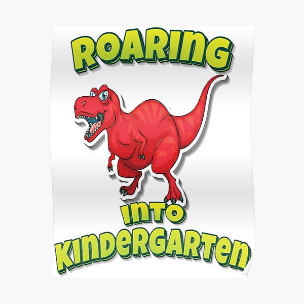 "Roaring Into Kindergarten Trex Tyrannosaurus" Poster for Sale by ...