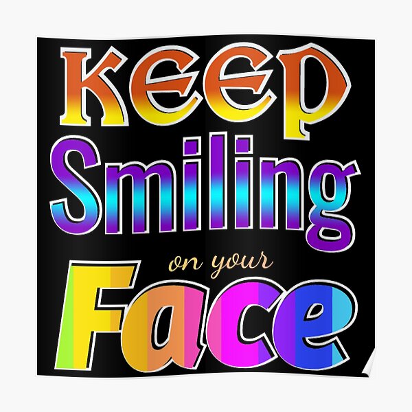 "Keep smiling on your face" Poster for Sale by charvidhiman | Redbubble