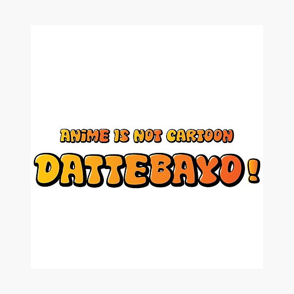 Lámina fotográfica «El anime no es dibujos animados Dattebayo» de ...
