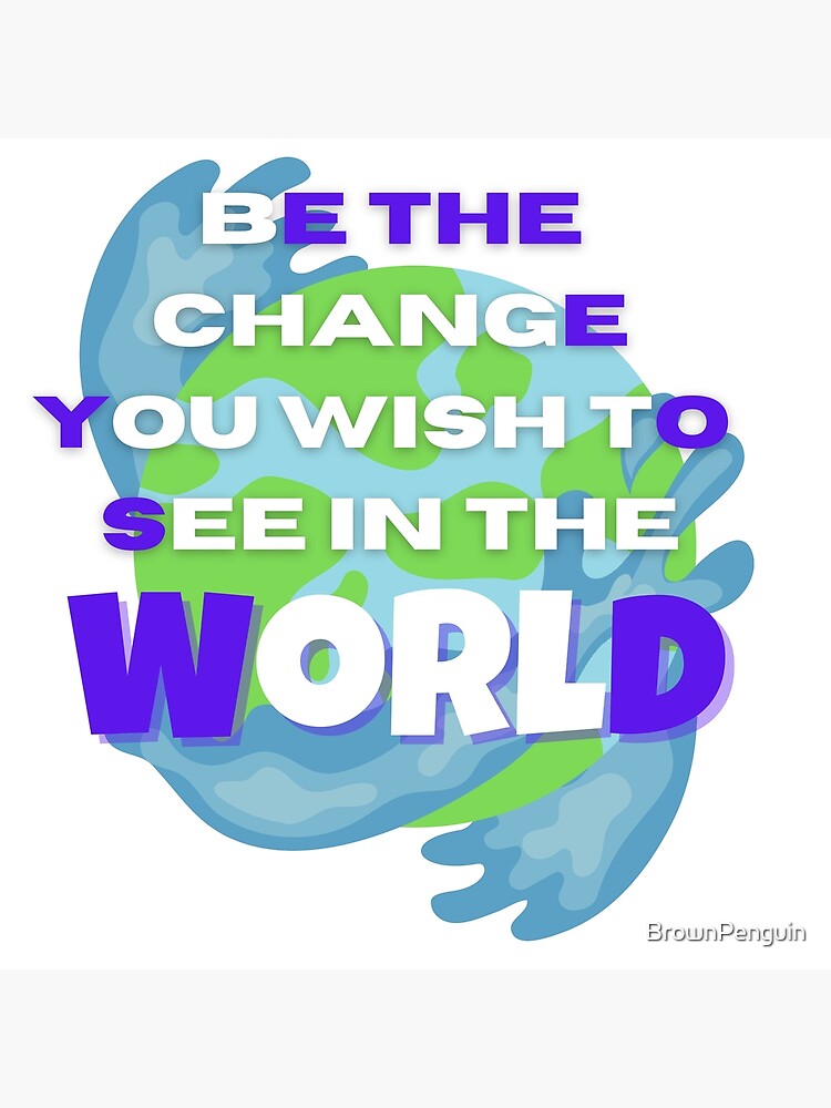 Póster «Sea el cambio que desea ver en el mundo» de BrownPenguin ...