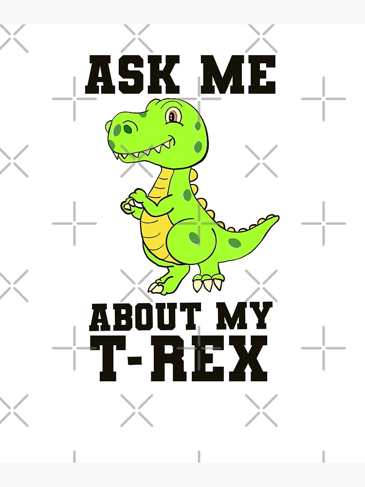 "Ask Me About My T-rex" Poster for Sale by papaipapai198 | Redbubble