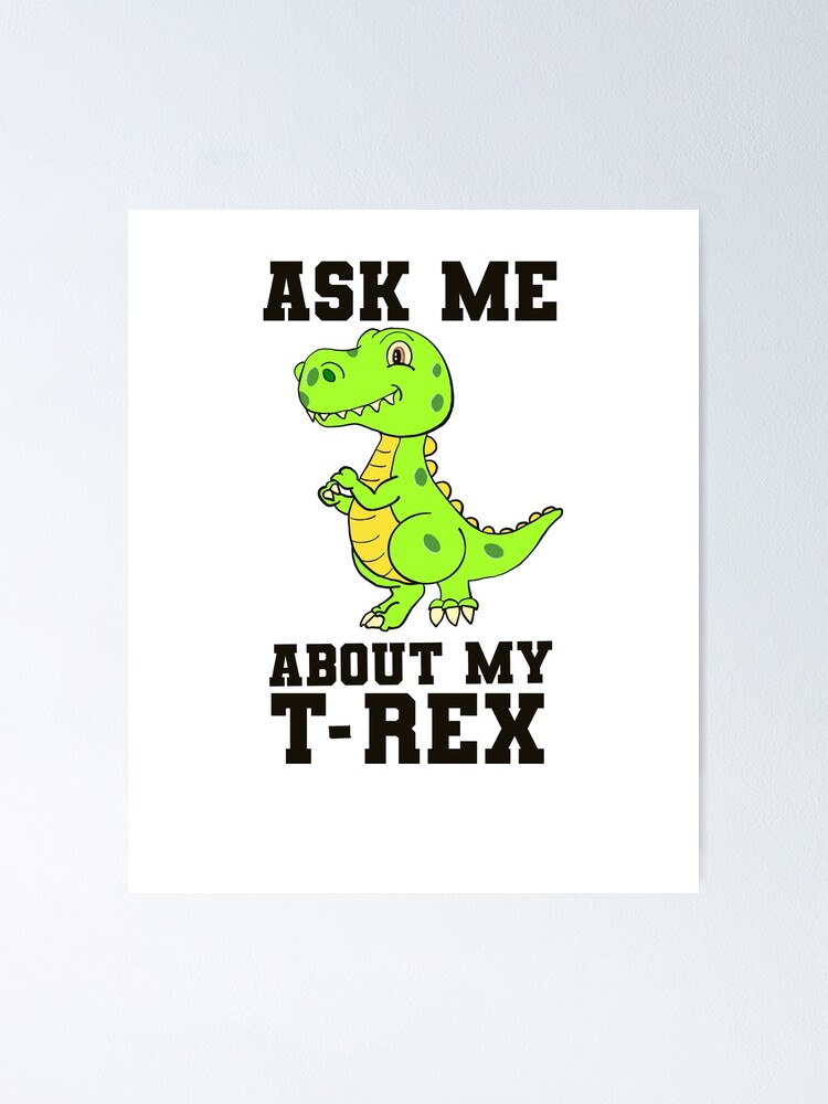 "Ask Me About My T-rex" Poster for Sale by papaipapai198 | Redbubble