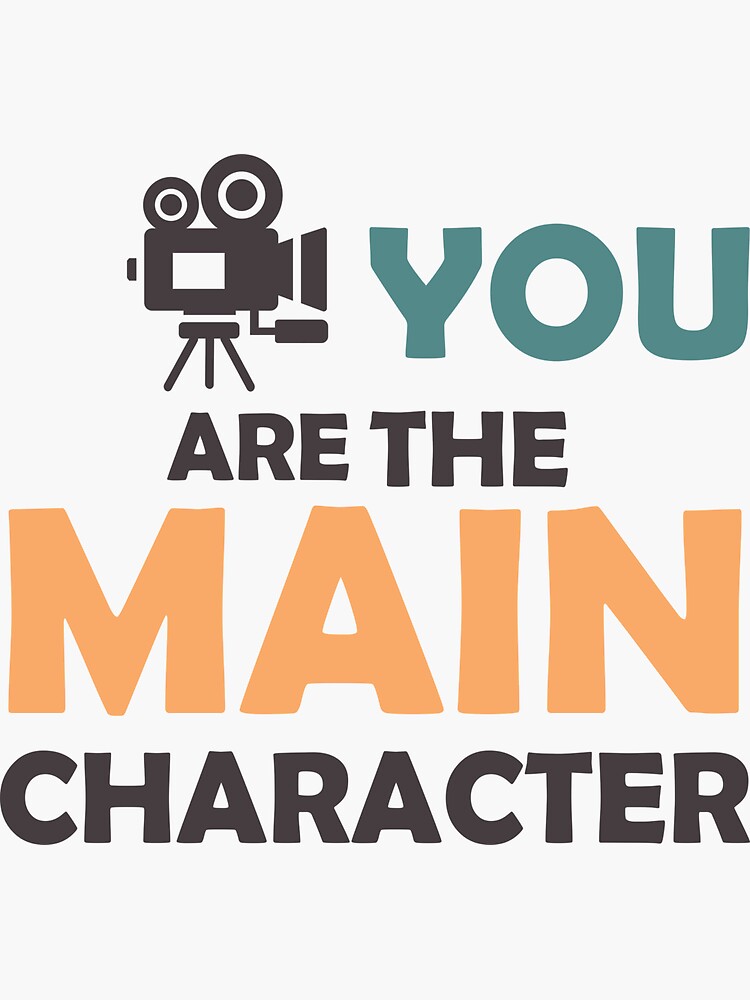 "You Are The Main Character" Sticker for Sale by Aaht | Redbubble