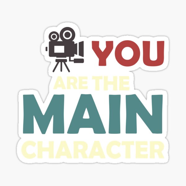 "You Are The Main Character" Sticker for Sale by Aaht | Redbubble