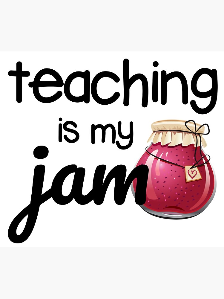 "Teaching Is My Jam" Poster by Martini-Four | Redbubble