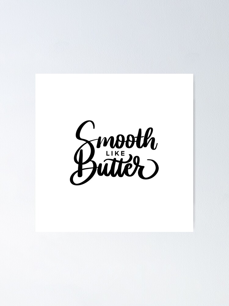 "Smooth like butter sticker" Poster by artbyjadmercph | Redbubble