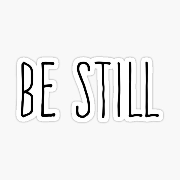 "Be Still" Sticker by inspires | Redbubble