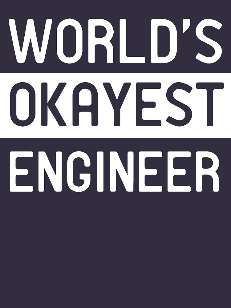 "World's okayest engineer" T-shirt for Sale by careers | Redbubble ...