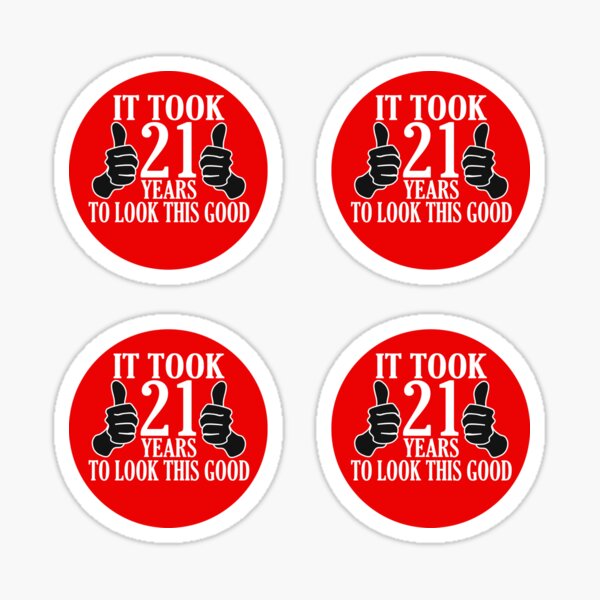"It Took 21 Years To Look This Good funny quote" Sticker for Sale by ...