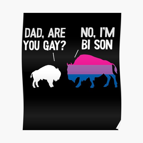 Dad Are You Gay Bison Bisexual Funny Bi Pride Poster By Stronzi