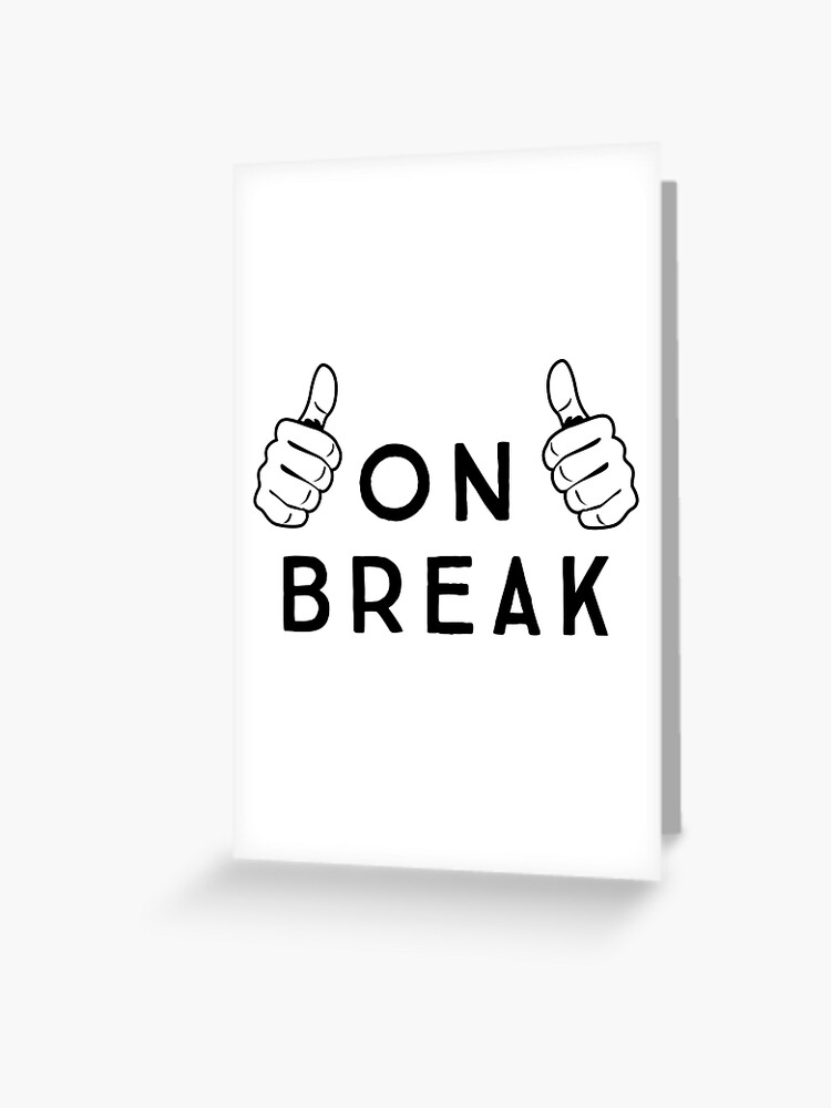 "ON break" Greeting Card for Sale by careers | Redbubble