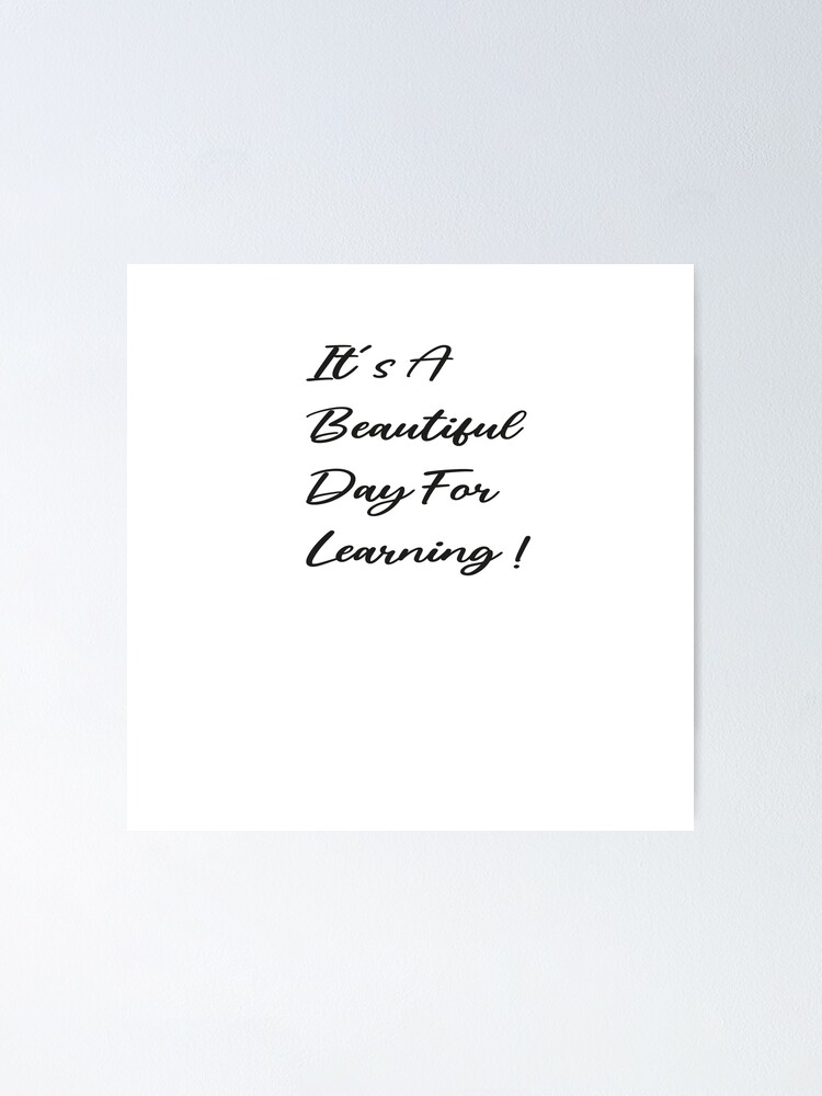 "It's A Beautiful Day For Learning" Poster by 0680534212 | Redbubble