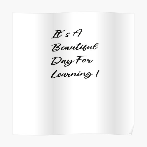 "It's A Beautiful Day For Learning" Poster by 0680534212 | Redbubble