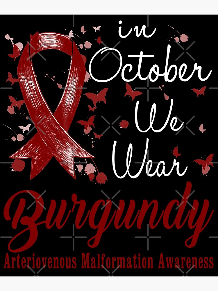 "In October We Wear Burgundy Ribbon Arteriovenous Malformation ...