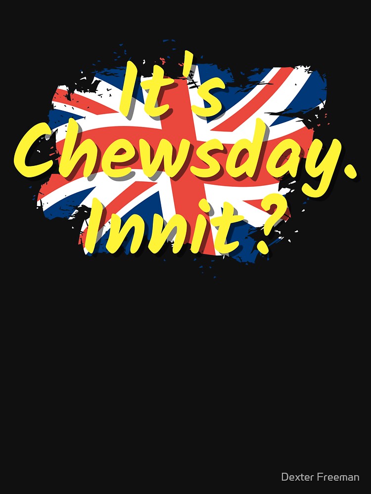 "It's Chewsday innit" T-shirt for Sale by FouadRed | Redbubble | its ...
