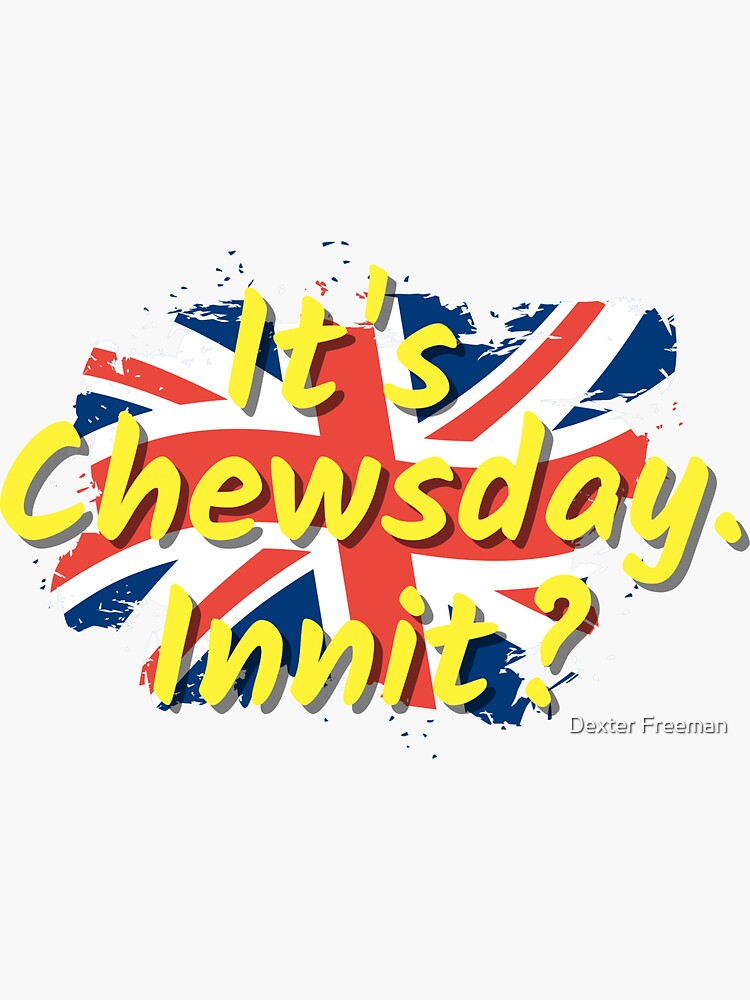"It's Chewsday innit" Sticker for Sale by FouadRed | Redbubble