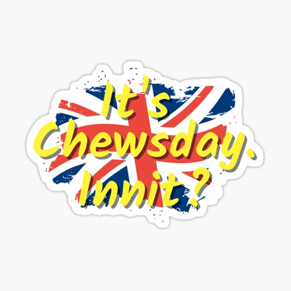 "It's Chewsday innit" Sticker for Sale by FouadRed | Redbubble