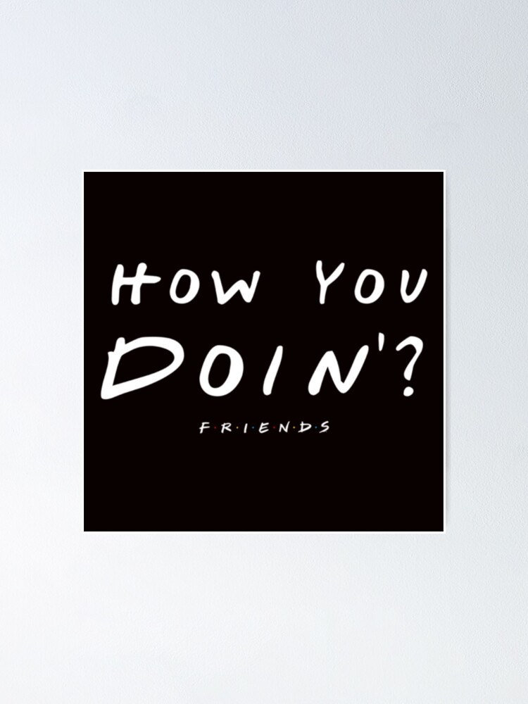 "Friends-How-You-Doin?" Poster by Grased | Redbubble