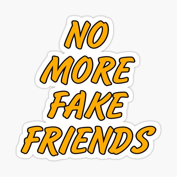 "No More Fake Friends" Sticker for Sale by straight-gang | Redbubble