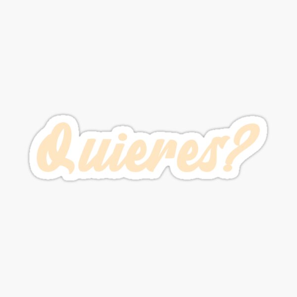 "quieres?" Sticker for Sale by Fresssh | Redbubble