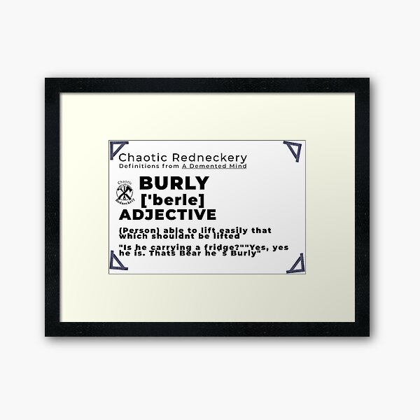 Burly Framed Prints | Redbubble