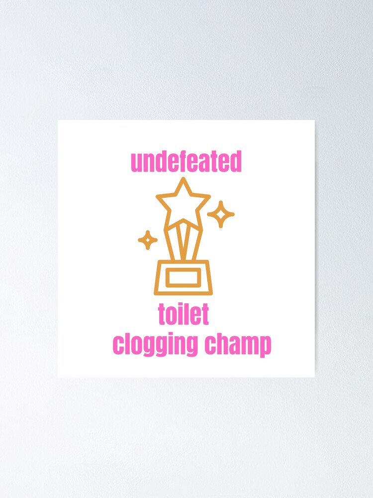 "Undefeated toilet clogging champ" Poster by ABcreating | Redbubble
