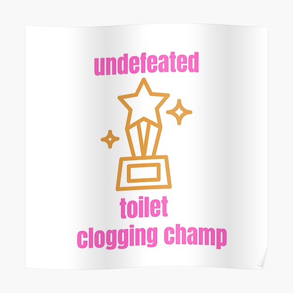 "Undefeated toilet clogging champ" Poster by ABcreating | Redbubble