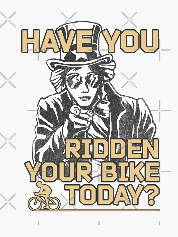 "Have You Ridden Your Bike Today motivational quote" Sticker for Sale ...