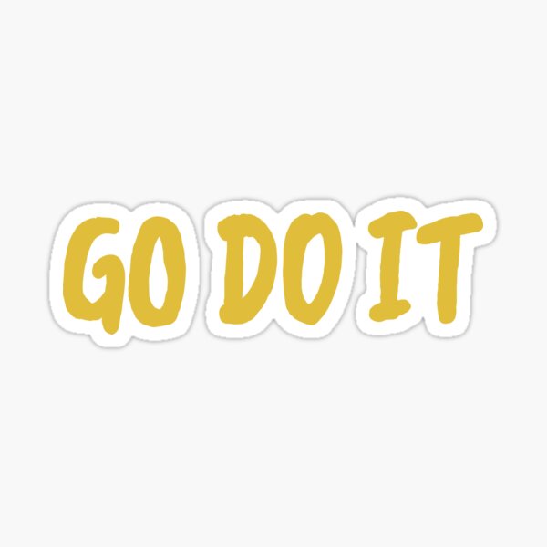 "Go do it" Sticker for Sale by JJT0724 | Redbubble