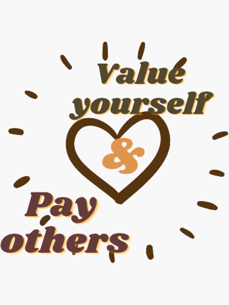 "Value Yourself and pay others" Sticker for Sale by ADartdesigner ...