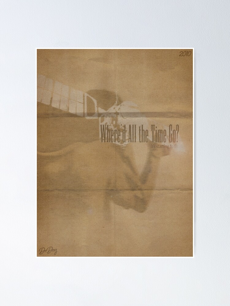 "Where'd All the Time Go by Dr. Dog" Poster for Sale by astronautman ...