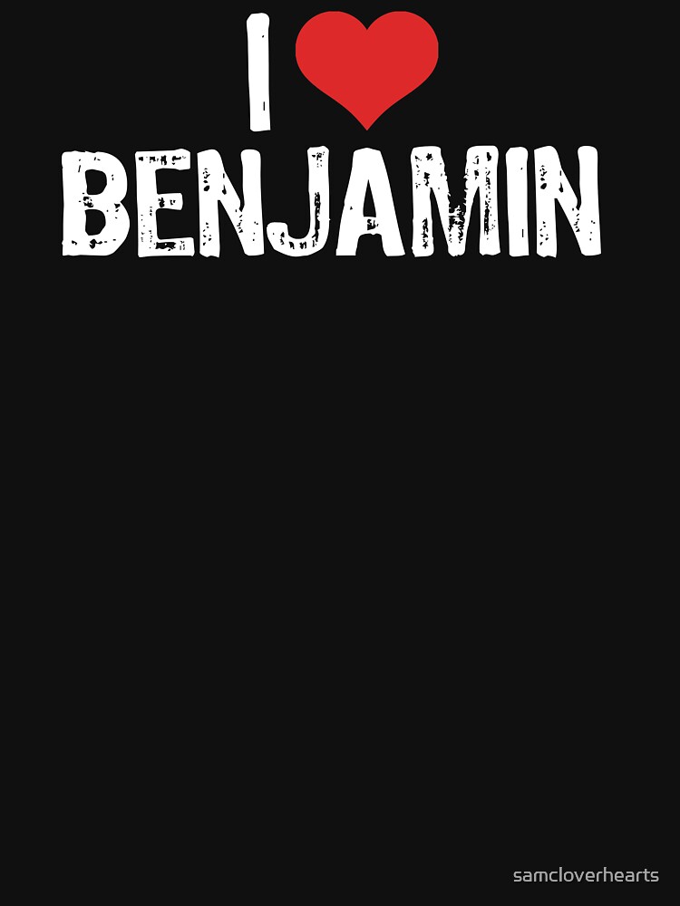 "I Love Benjamin" T-shirt for Sale by samcloverhearts | Redbubble ...