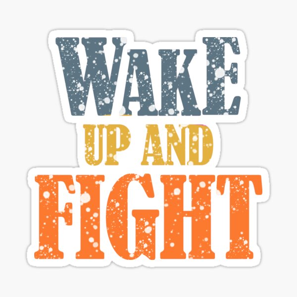 "wake up and fight." Sticker for Sale by JJT0724 | Redbubble