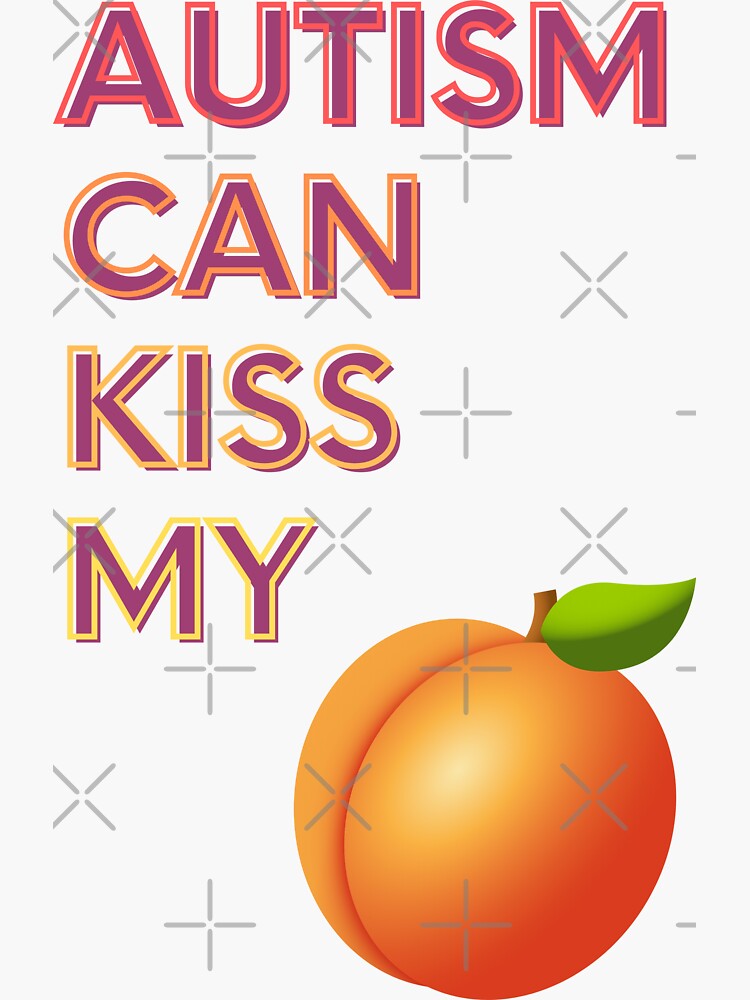 "Autism Can Kiss My Ass - Autism Quote" Sticker for Sale by Funkykex ...