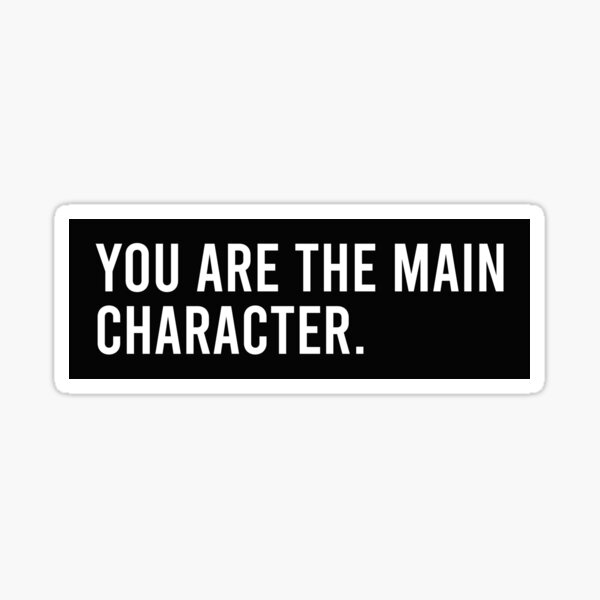 "You are the main character" Sticker for Sale by Pictandra | Redbubble