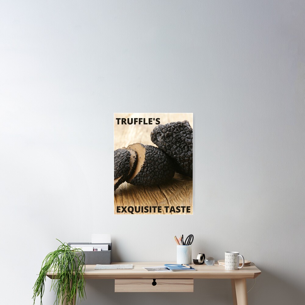 "Truffle's exquisite taste! Black truffles!" Poster by MilenaProducts ...