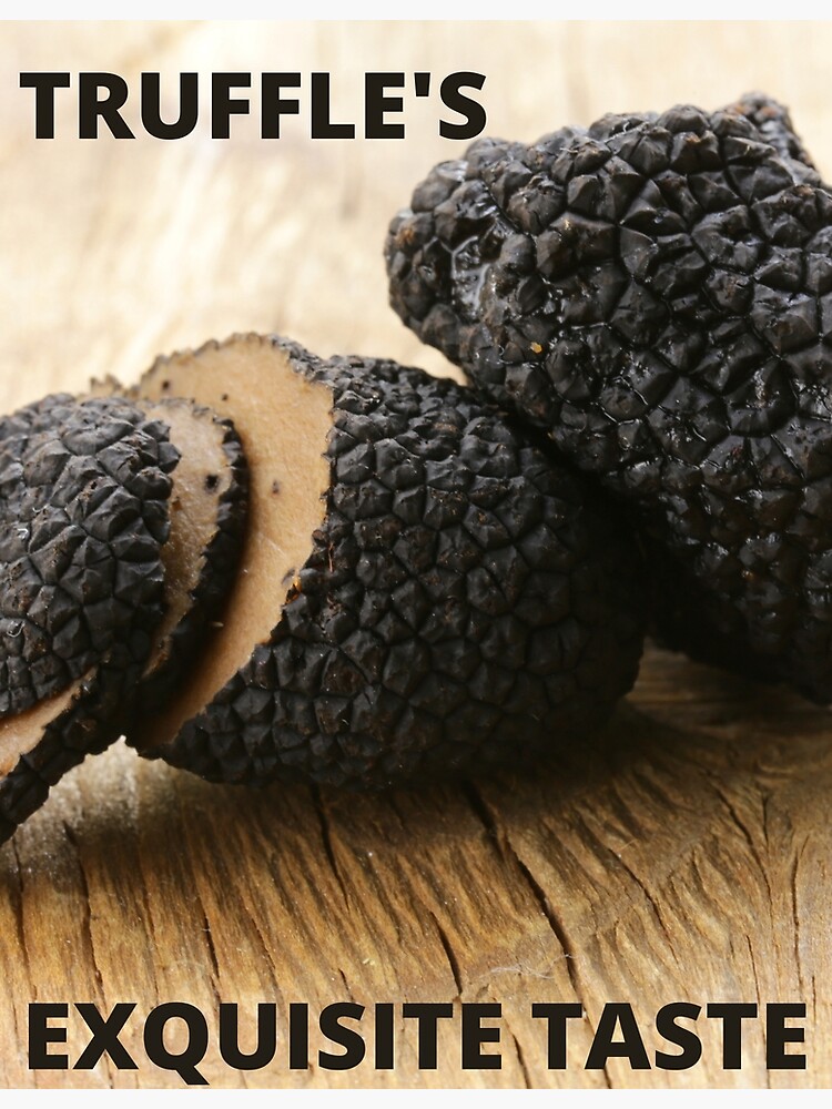 "Truffle's exquisite taste! Black truffles!" Poster by MilenaProducts ...