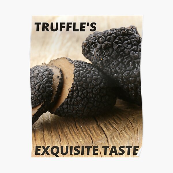 "Truffle's exquisite taste! Black truffles!" Poster by MilenaProducts ...