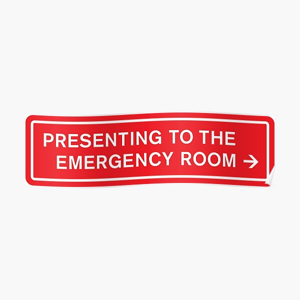 "Presenting to the Emergency Room ER" Poster for Sale by ...
