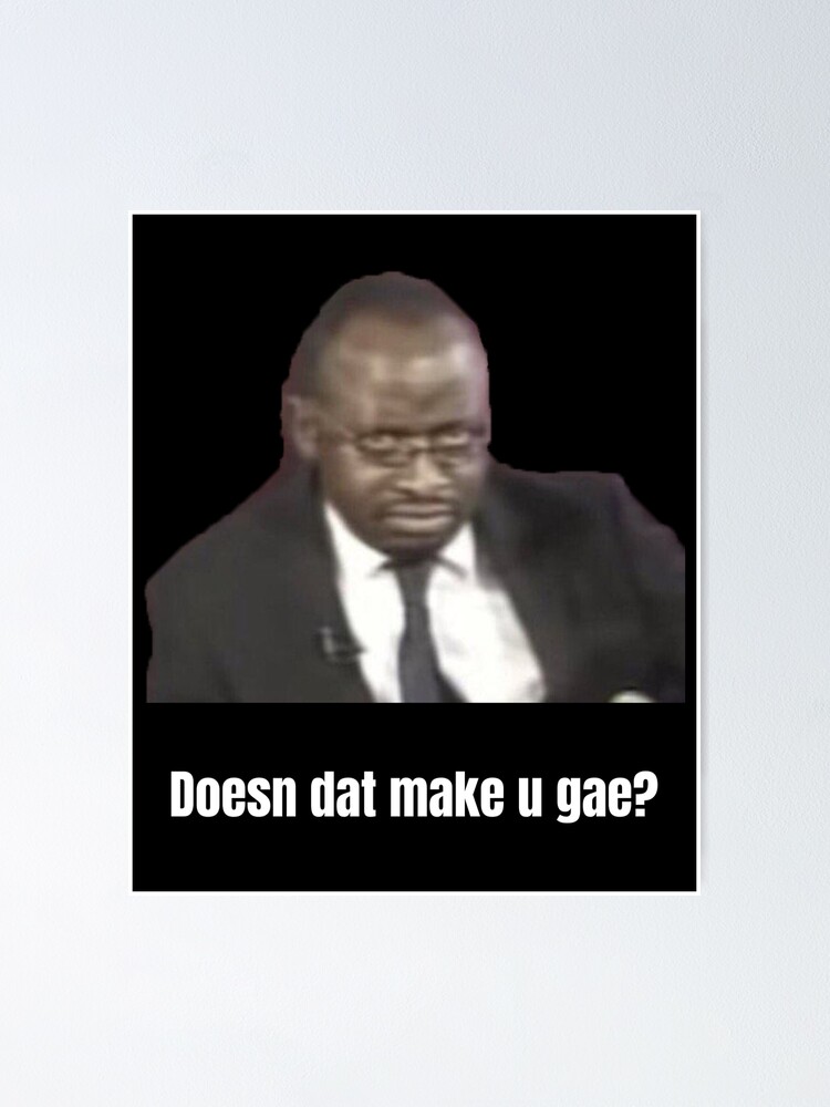 "Doesn Dat Make U Gae - uganda pasta sempa meme" Poster for Sale by ...
