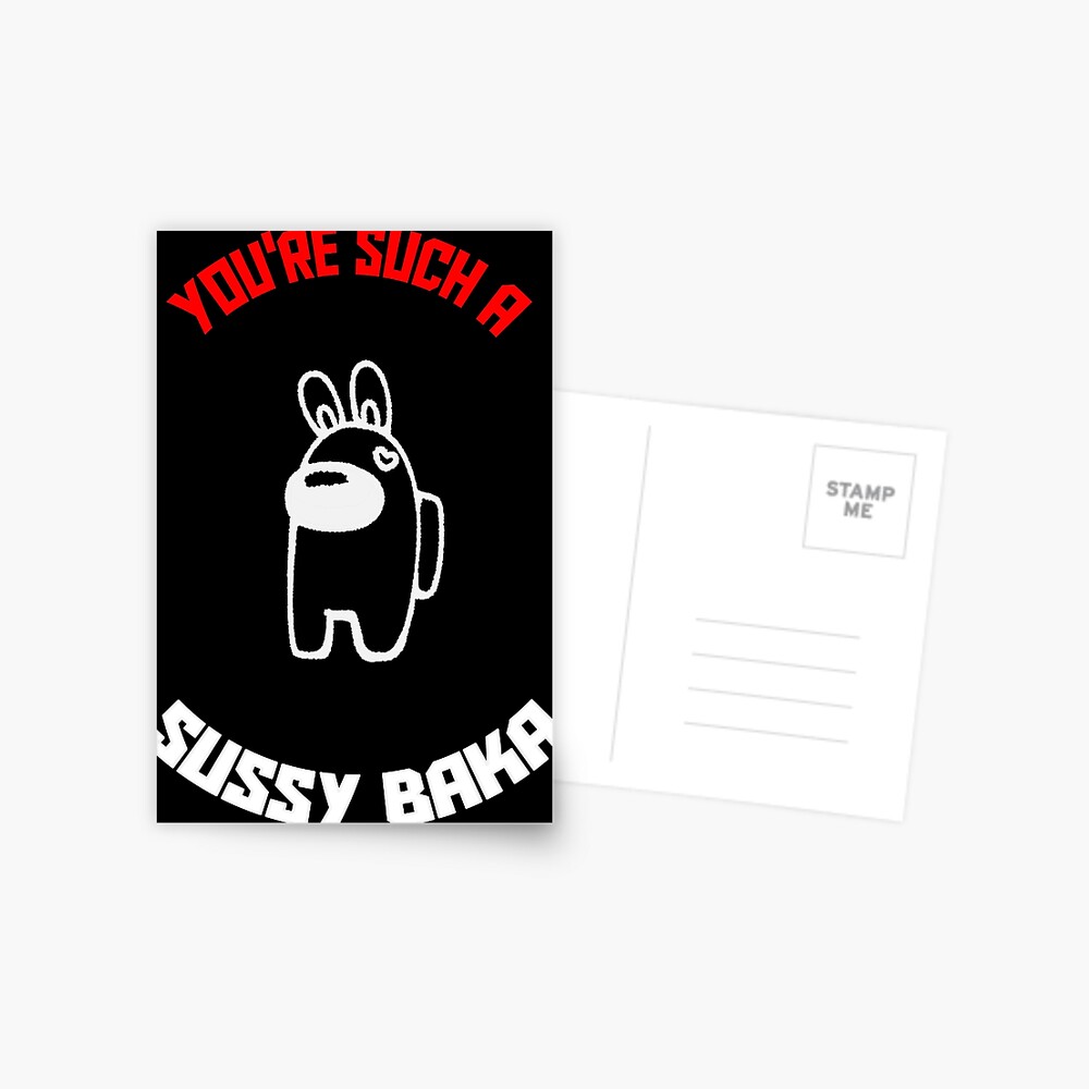 "You're Such a Sussy Baka Funny Sussy Baka Meme" Postcard by ...