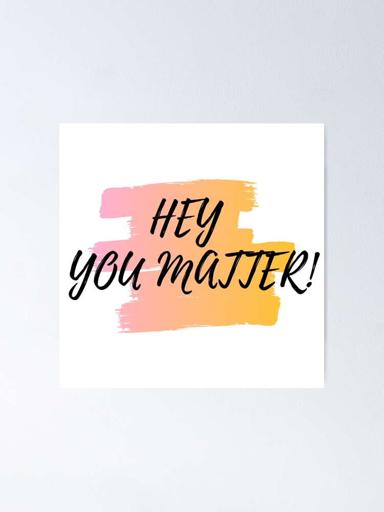 "Hey, You matter stickers " Poster by Yumishop | Redbubble