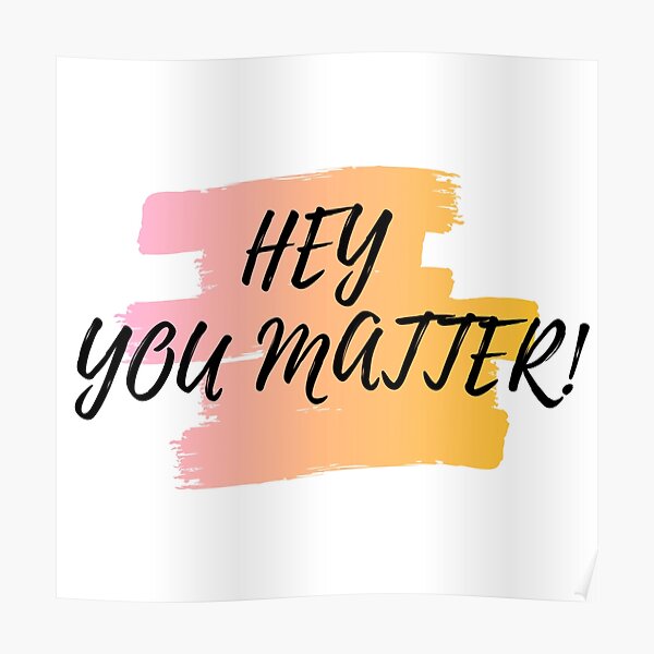 "Hey, You matter stickers " Poster by Yumishop | Redbubble