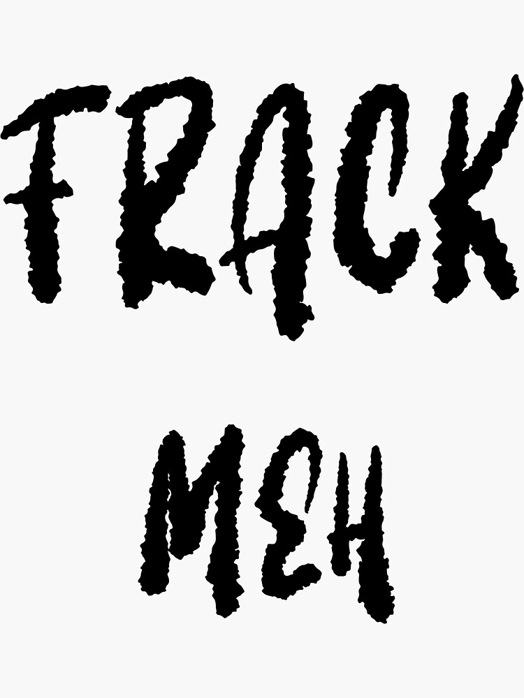 ""Frack Me" Tell me how you feel. Black on White." Sticker for Sale by ...