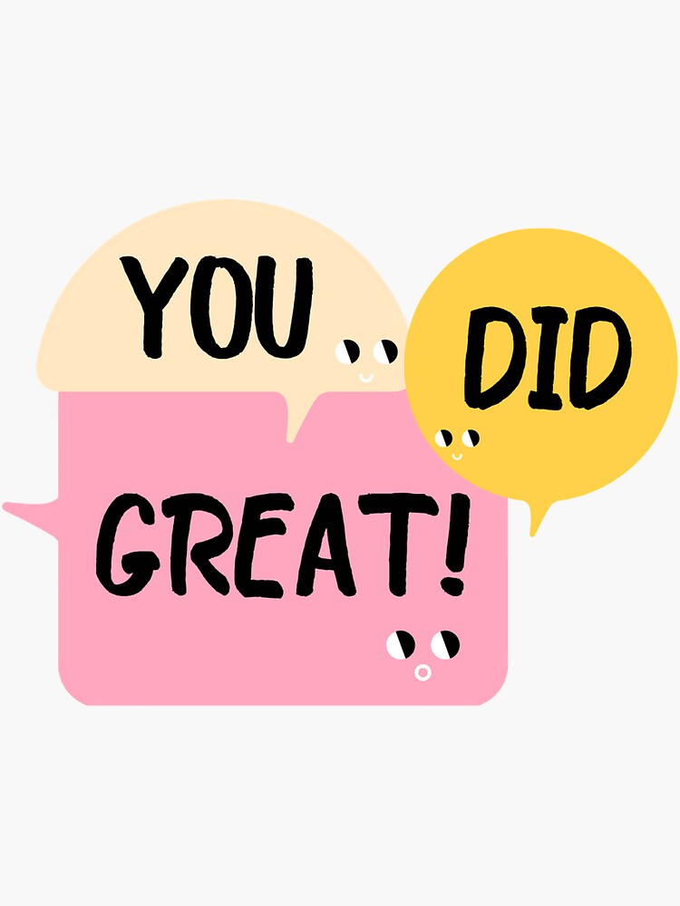 "You Did Great" Sticker for Sale by pinetango | Redbubble