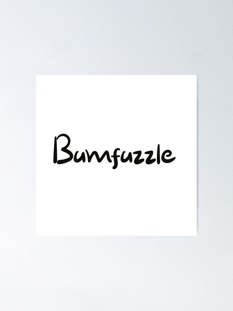 "Bumfuzzle" Poster by CalvinMade | Redbubble