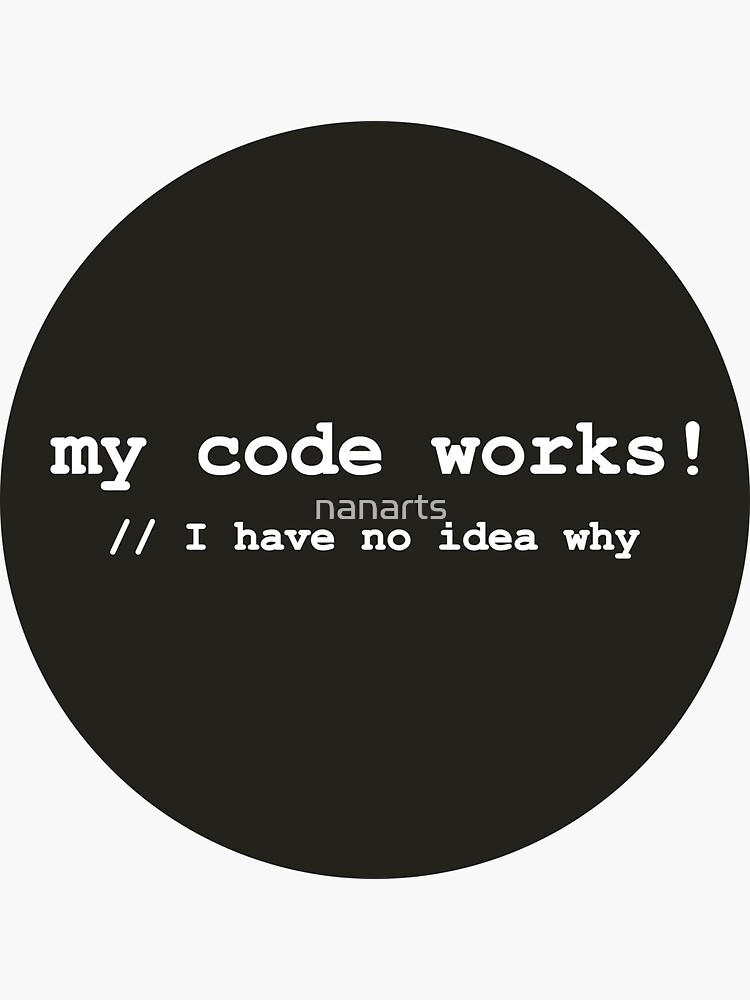 "Developer - My code works!" Sticker for Sale by nanarts | Redbubble
