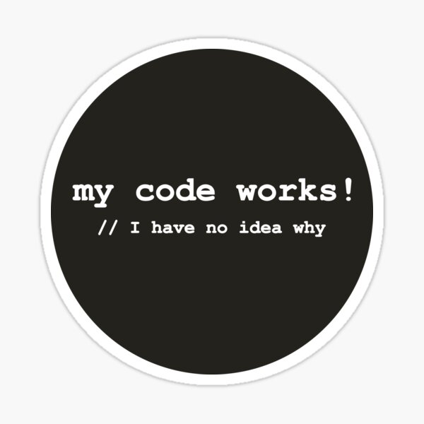 "Developer - My code works!" Sticker for Sale by nanarts | Redbubble