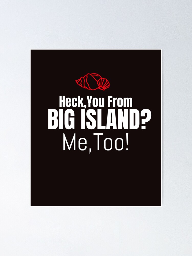 "Heck, You From Big Island" Poster for Sale by onesignbanner | Redbubble