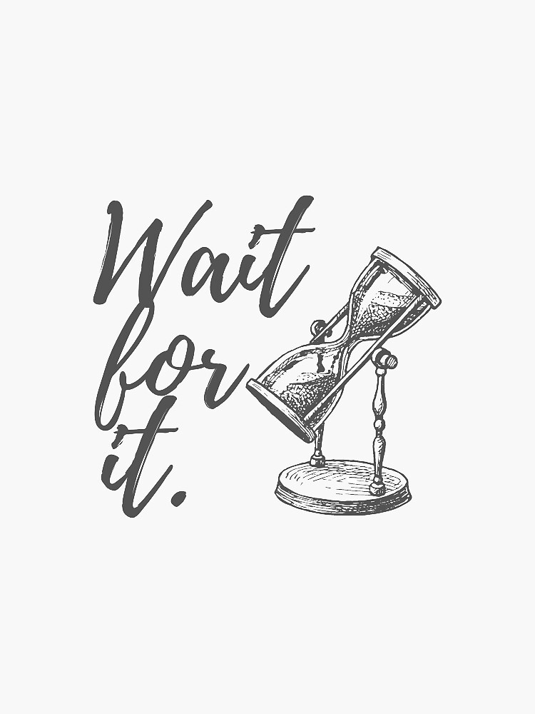 "Wait for it. " Sticker for Sale by isabelleleigh97 | Redbubble